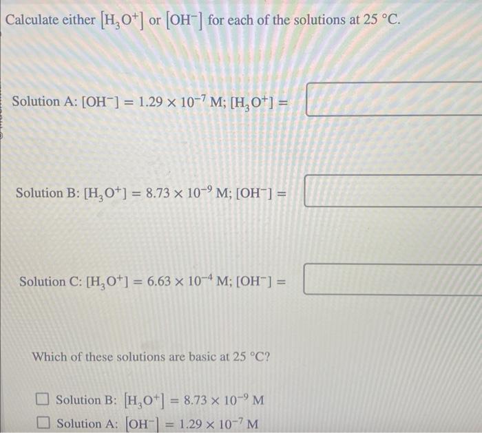 Solved Calculate either [H3O+]or [OH−]for each of the | Chegg.com