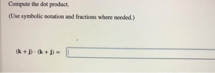 Solved Compute the dot product. (Use symbolic notation and | Chegg.com