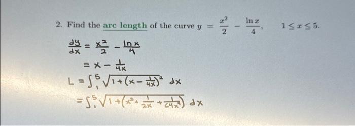 Solved 2. Find the arc length of the curve y=2x2−4lnx,1≤x≤5. | Chegg.com