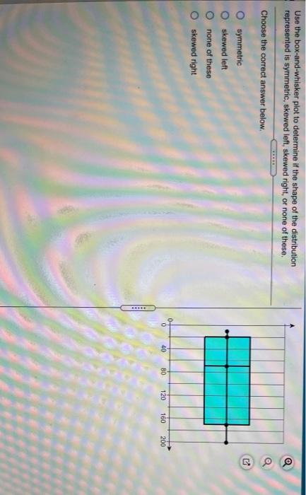 Solved Use the box-and-whisker plot to determine if the | Chegg.com