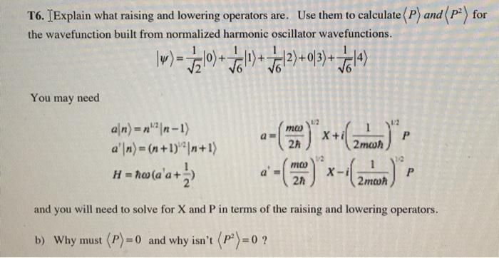 Solved T6. [Explain what raising and lowering operators are. | Chegg.com