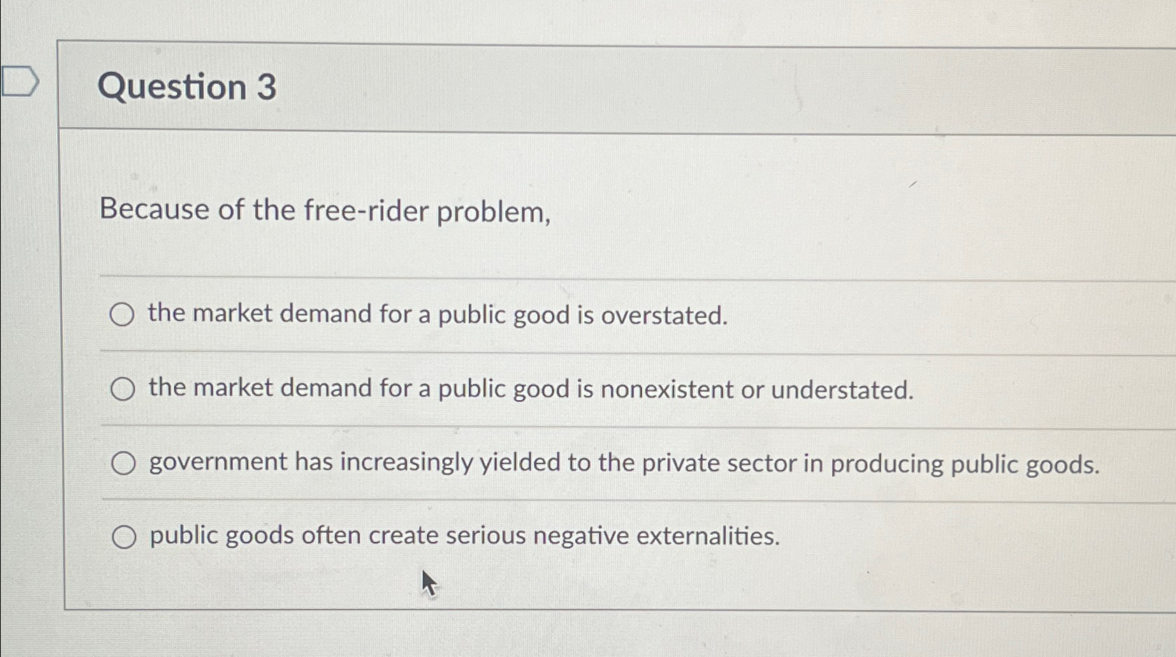 Solved Question 3Because of the free-rider problem,the | Chegg.com