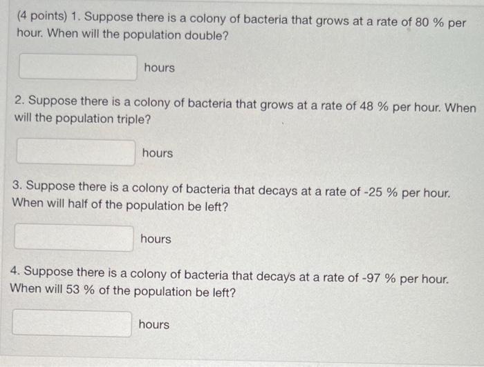 Solved (4 points) 1. Suppose there is a colony of bacteria | Chegg.com