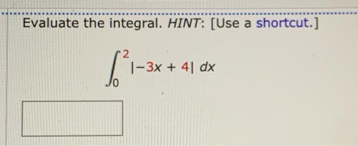 Solved Evaluate the integral. HINT: [Use a shortcut.] | Chegg.com