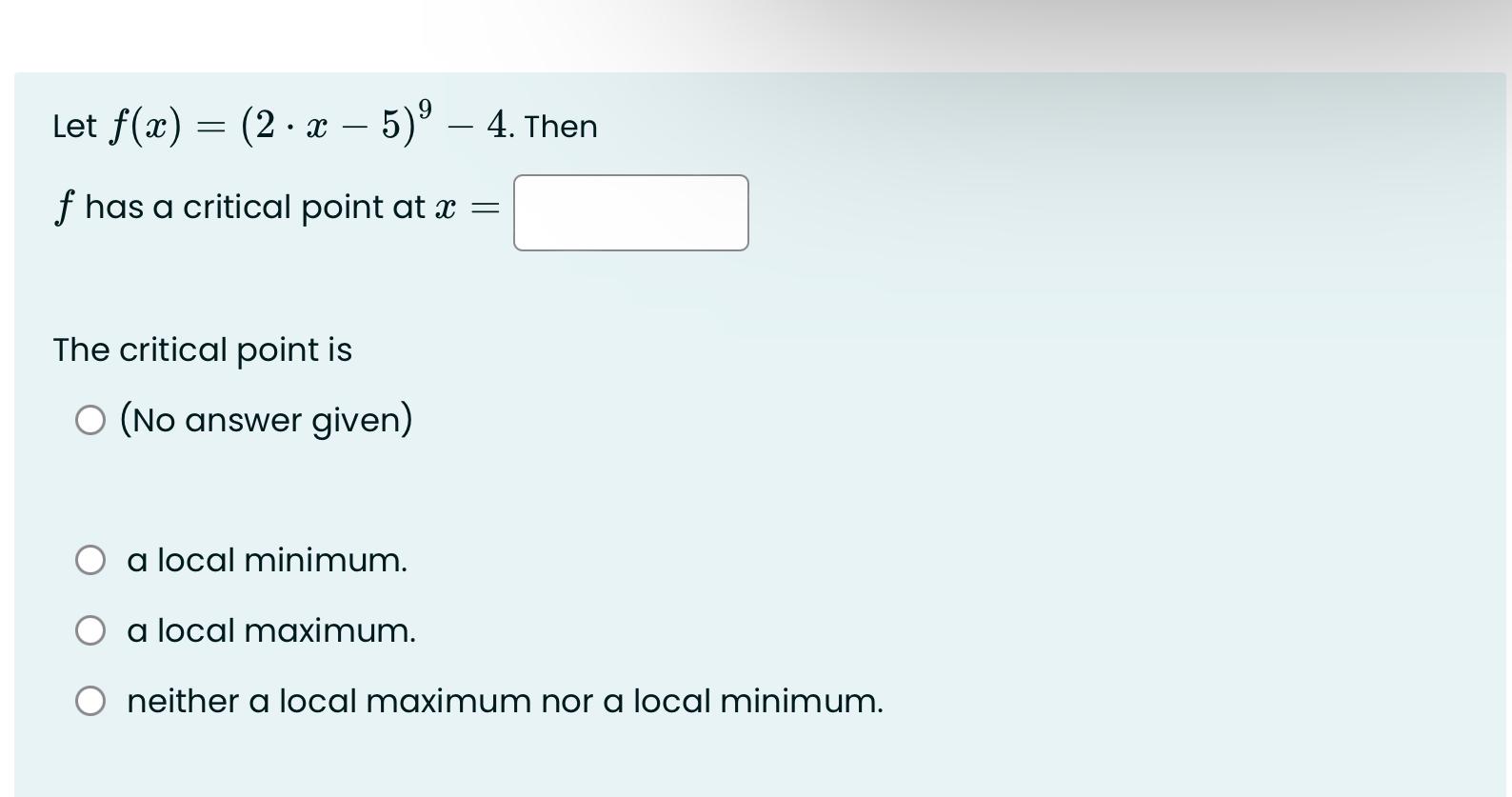 Solved Let f(x)=(2*x-5)9-4. ﻿Thenf ﻿has a critical point at | Chegg.com