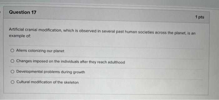 Solved Question 17 Artificial cranial modification, which is | Chegg.com