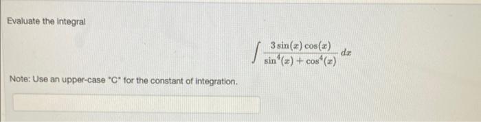 Solved Evaluate the integral ∫sin4(x)+cos4(x)3sin(x)cos(x)dx | Chegg.com