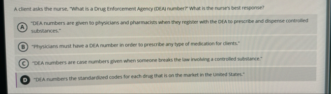 Solved A client asks the nurse, "What is a Drug Enforcement | Chegg.com