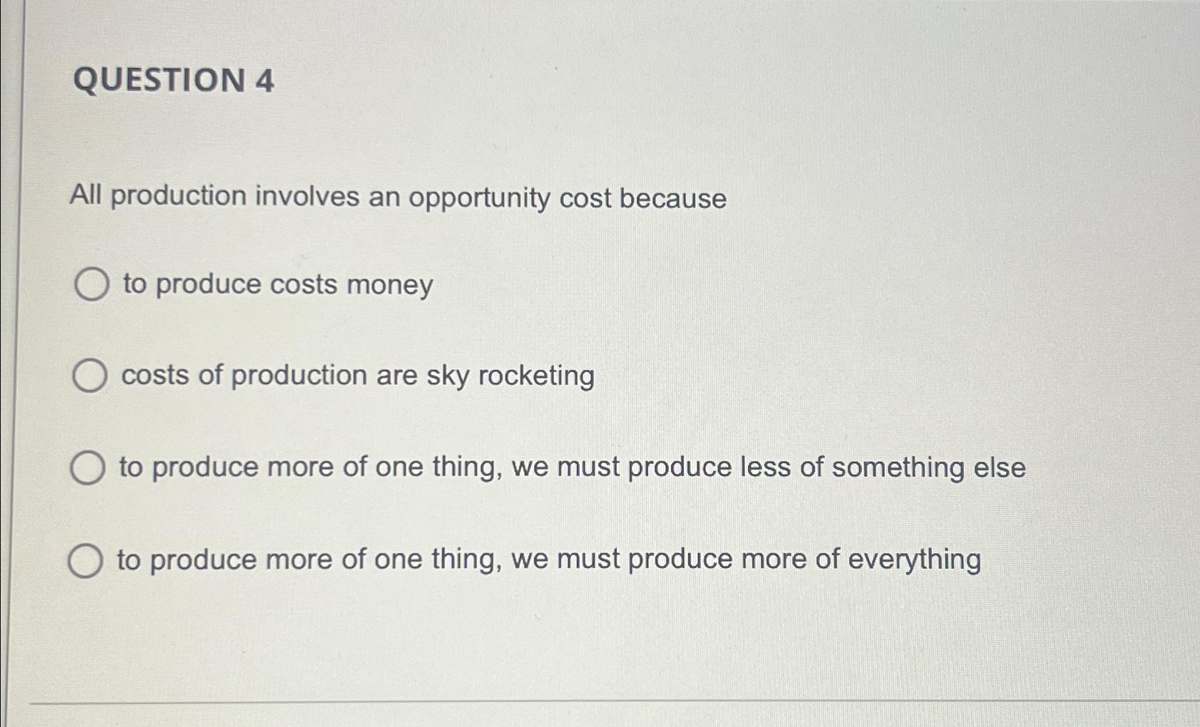 Solved QUESTION 4All production involves an opportunity cost | Chegg.com