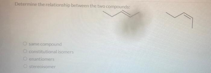 Solved Determine the relationship between the two compounds: | Chegg.com