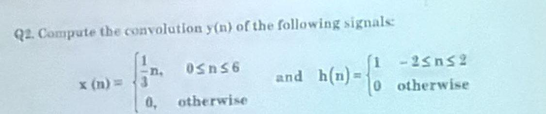 Solved Q2. Compute the convolution y(n) of the following | Chegg.com