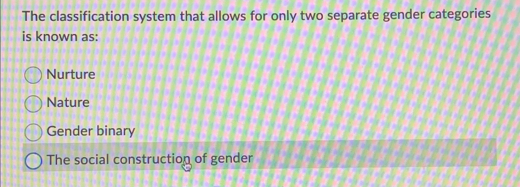 Solved The classification system that allows for only two | Chegg.com