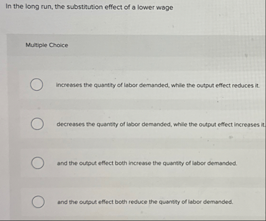 Solved In the long run, the substitution effect of a lower | Chegg.com