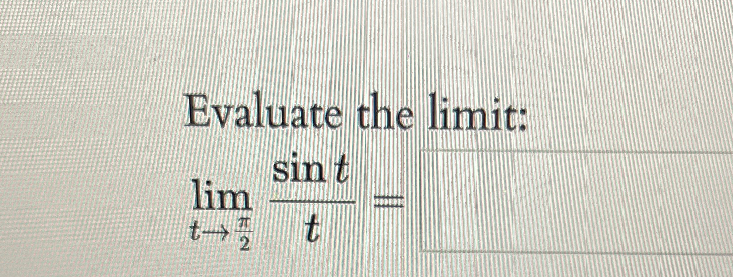 Solved Evaluate the limit:limt→π2sintt= | Chegg.com