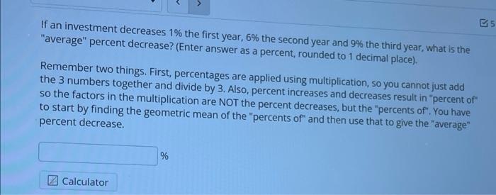 Solved If an investment decreases 1% the first year, 6% the | Chegg.com