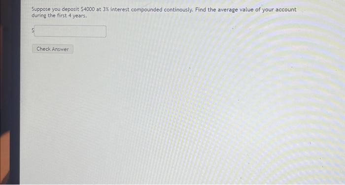 Solved Suppose you deposit $4000 at 38 interest compounded | Chegg.com