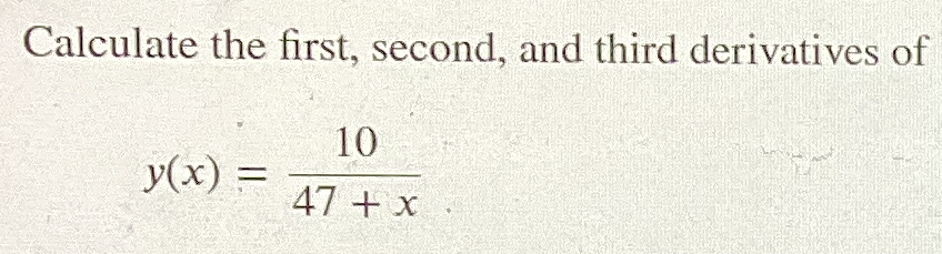 Solved Calculate the first, second, and third derivatives | Chegg.com