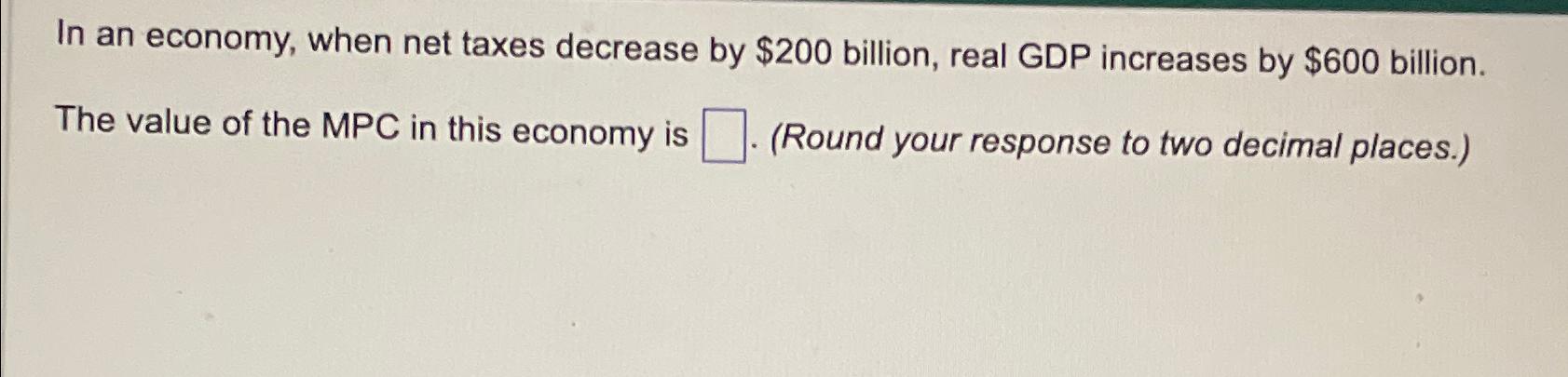 Solved In an economy, when net taxes decrease by $200 | Chegg.com