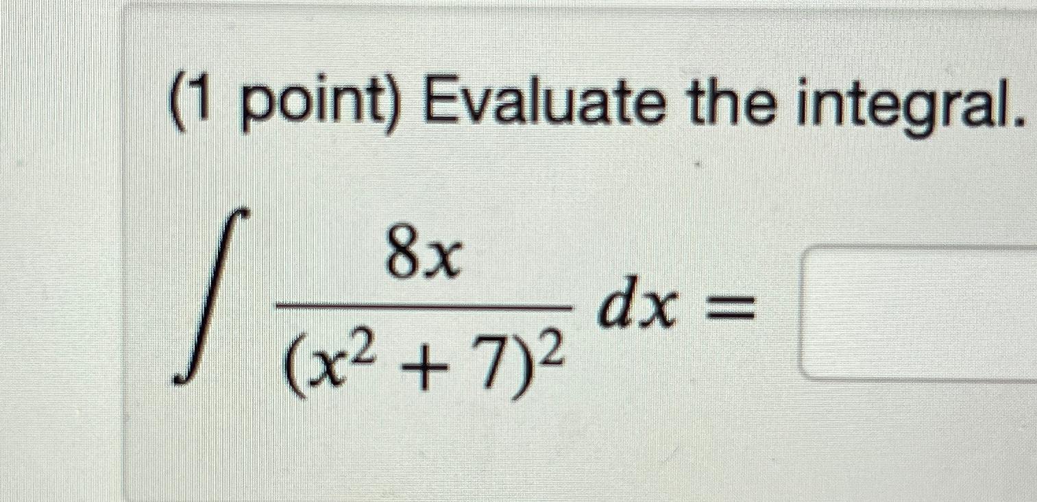 Solved Evaluate the integral.∫﻿﻿8x(x2+7)2dx= | Chegg.com