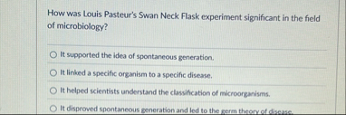 Solved How was Louis Pasteur's Swan Neck Flask experiment | Chegg.com