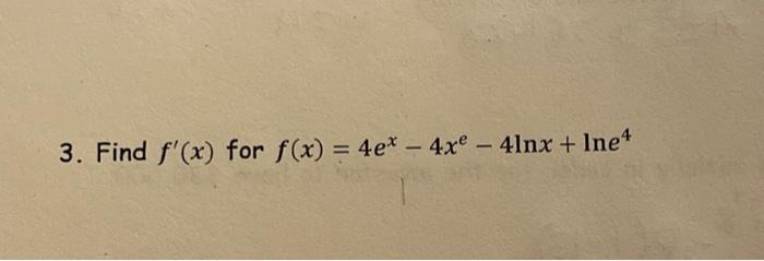 Solved f(x)=4ex−4xe−4lnx+lne4 | Chegg.com