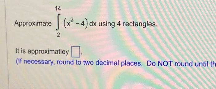 Solved Approximate ∫214(x2−4)dx using 4 rectangles. It is | Chegg.com