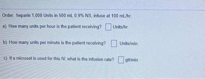 Solved Order: heparin 1,000 Units in 500 mL 0.9% NS, infuse | Chegg.com