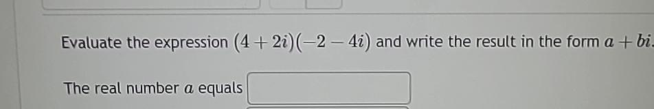 Solved Evaluate the expression (4+2i)(-2-4i) ﻿and write the | Chegg.com