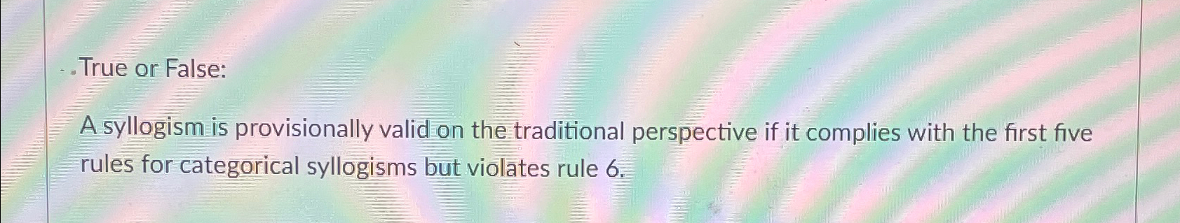 Solved True or False:A syllogism is provisionally valid on | Chegg.com