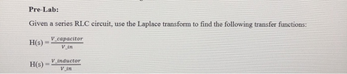 Solved Pre-Lab: Given a series RLC circuit, use the Laplace | Chegg.com