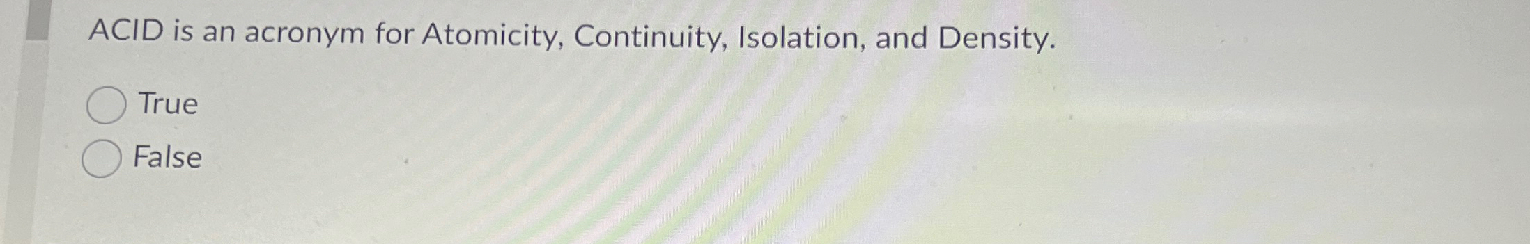 Solved ACID is an acronym for Atomicity, Continuity, | Chegg.com