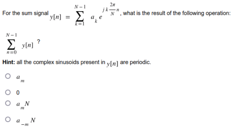 Solved For the sum signal y[n]=∑k=1N-1akejk2πNn, ﻿what is | Chegg.com
