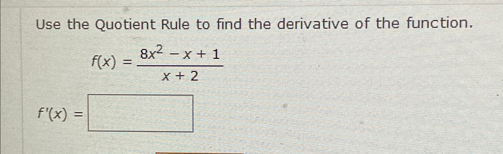 Solved Use the Quotient Rule to find the derivative of the | Chegg.com