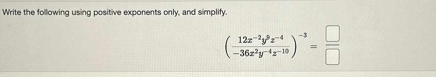 Solved Write the following using positive exponents only, | Chegg.com
