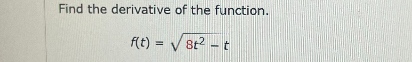 Solved Find the derivative of the function.f(t)=8t2-t2 | Chegg.com