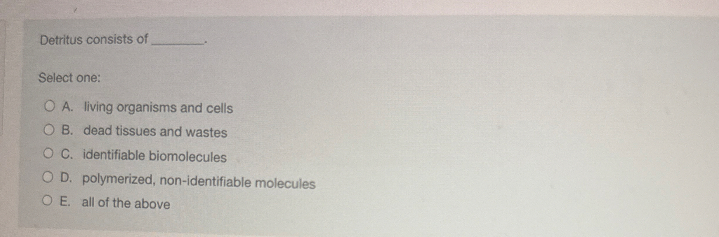 Solved Detritus consists of Select one:A. ﻿living organisms | Chegg.com