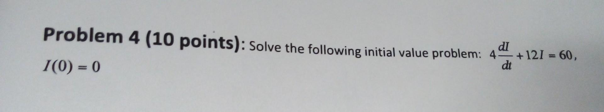 Solved Problem 4 (10 points): Solve the following initial | Chegg.com