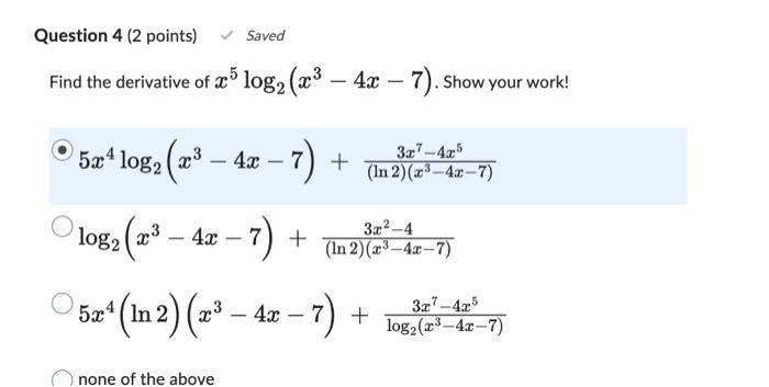 Solved dd the derivative of x5log2(x3−4x−7). Show you | Chegg.com
