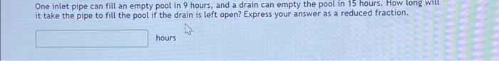 Solved One inlet pipe can fill an empty pool in 9 hours, and | Chegg.com