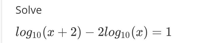 Solved Solve log10(x + 2) – 2log10 (2) = 1 | Chegg.com