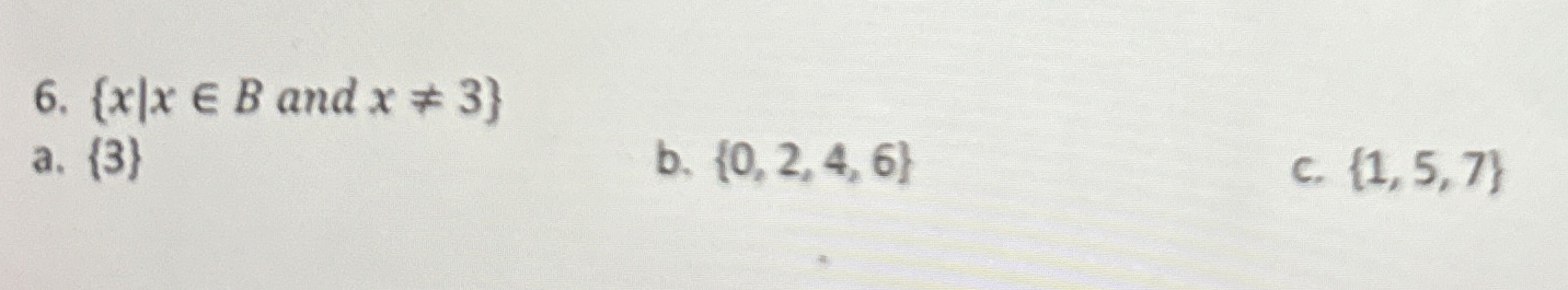 Solved and {x|x E B ﻿and x≠3}a. {3}b. {0,2,4,6}c. {1,5,7} | Chegg.com