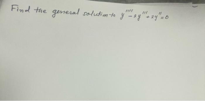 Solved Find the general salution to y′′′′−2y′′′+2y′′=0 | Chegg.com