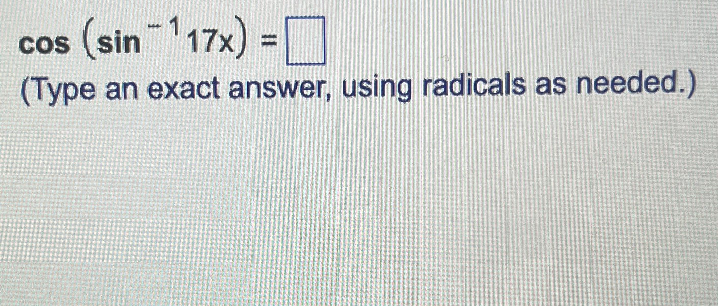 Solved cos(sin-117x)=(Type an exact answer, using radicals | Chegg.com