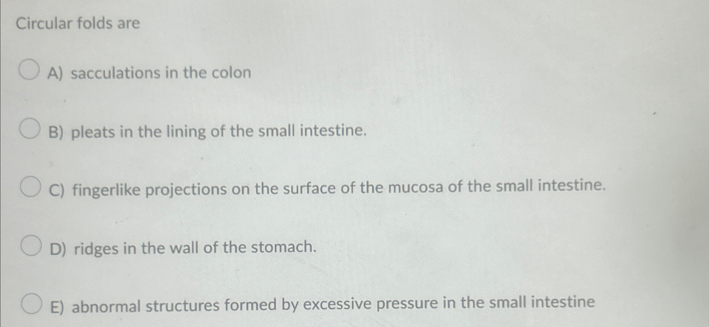 Solved Circular folds areA) ﻿sacculations in the colonB) | Chegg.com