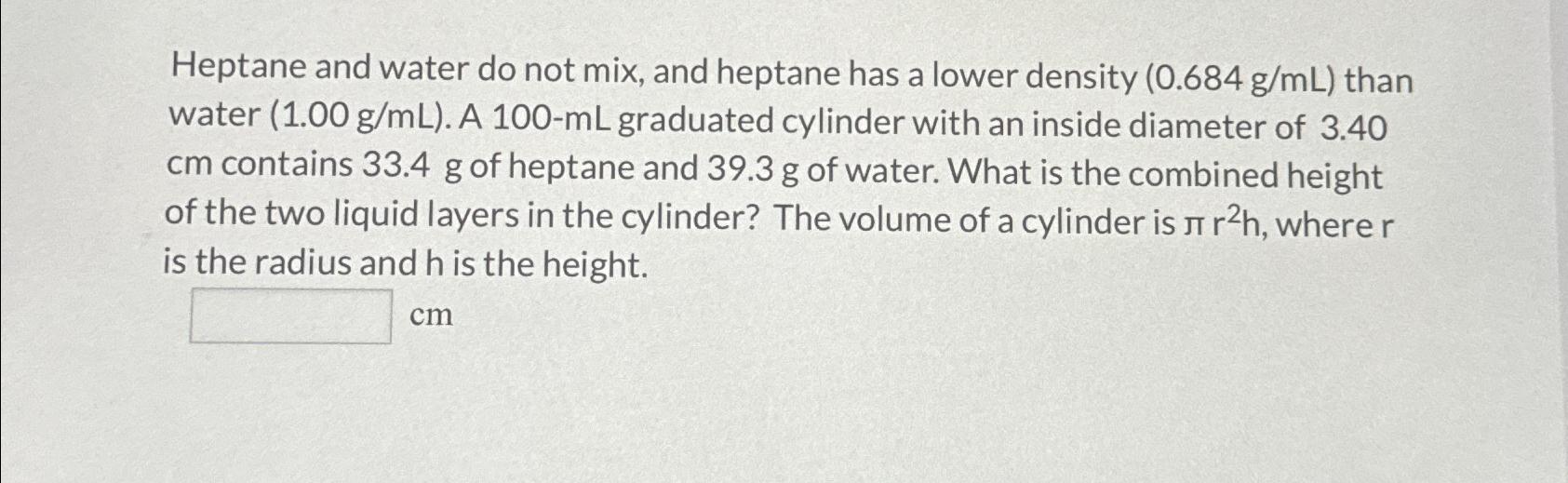 Solved Heptane and water do not mix, and heptane has a lower | Chegg.com