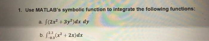 Solved 1. Use MATLAB's symbolic function to integrate the | Chegg.com