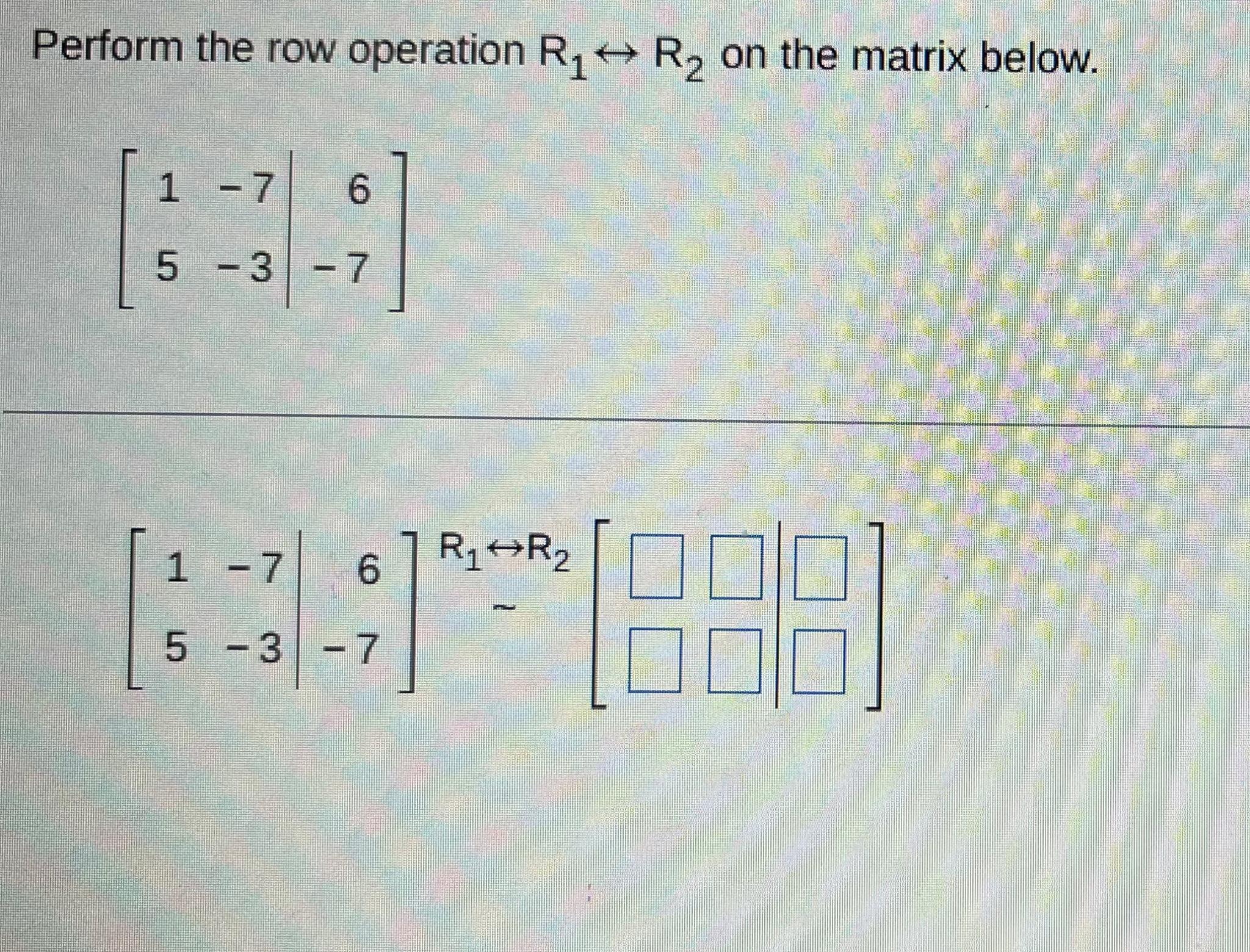 Solved Perform the row operation R1harrR2 ﻿on the matrix | Chegg.com
