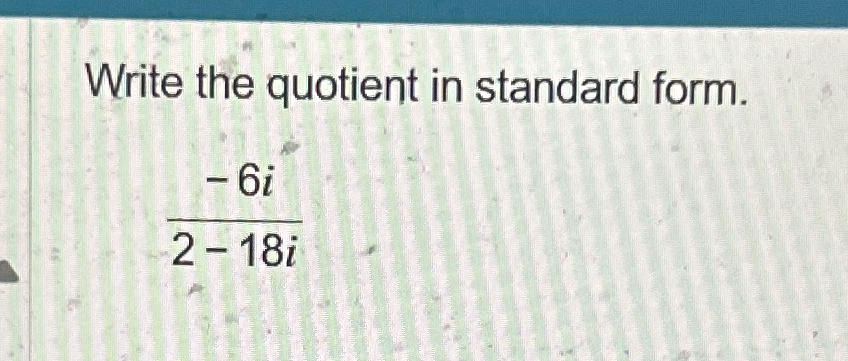 Solved Write the quotient in standard form.-6i2-18i | Chegg.com