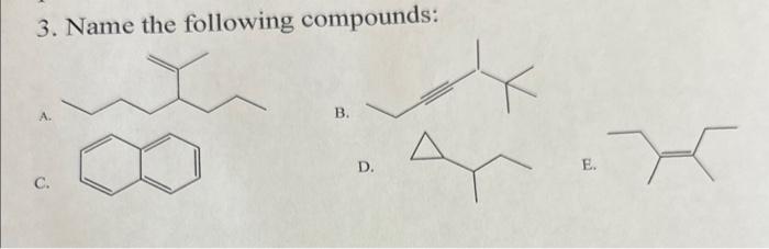 Solved 3. Name the following compounds: A. B. C. D. E. | Chegg.com