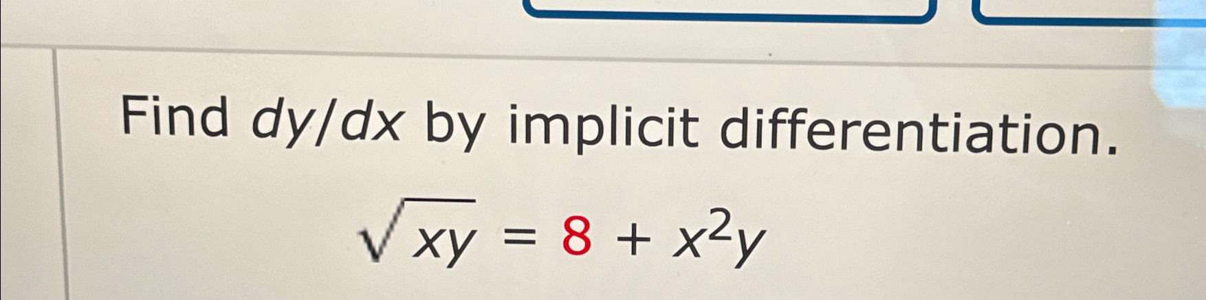 Solved Find dydx ﻿by implicit differentiation.xy2=8+x2y | Chegg.com